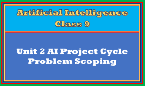 Comprehensive Notes Problem Scoping In AI Class 9