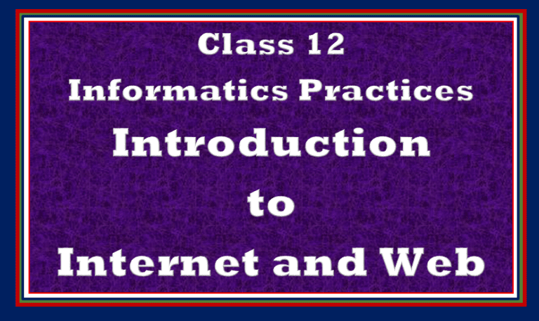 Comprehensive Notes On Internet And Web Class 12 IP