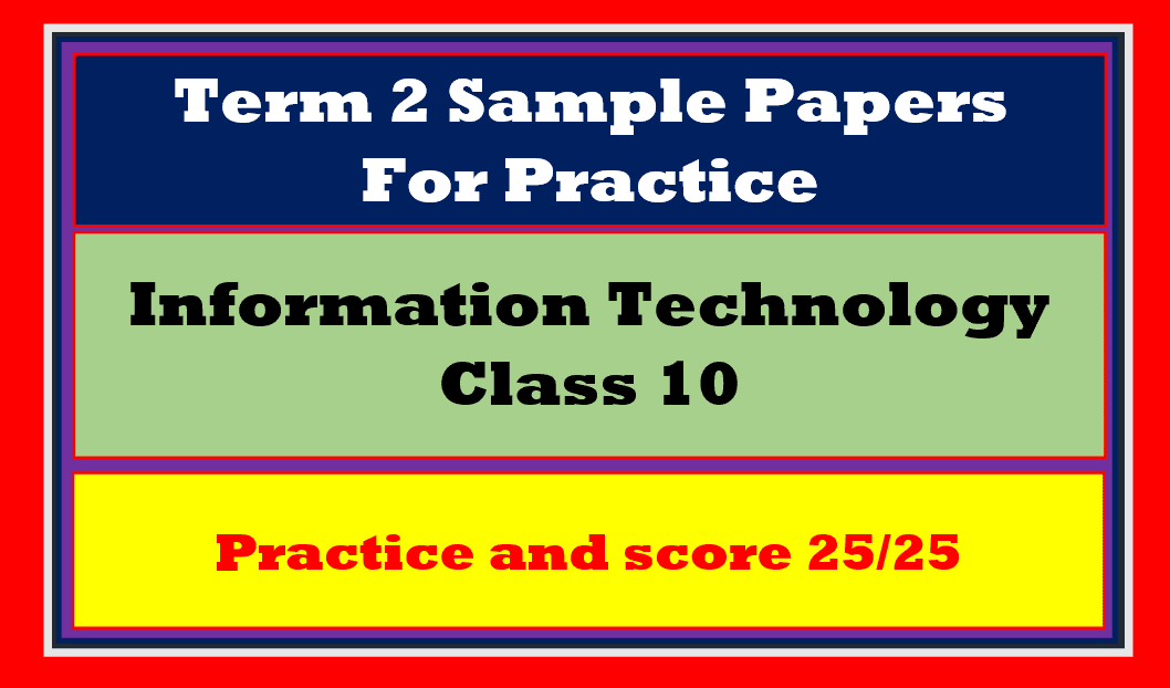 5 Important Term 2 Sample Paper IT 402 Class 10 - TutorialAICSIP
