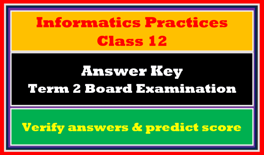 Board Answer Key Informatics Practices Class 12 Best Explanation Tutorialaicsip
