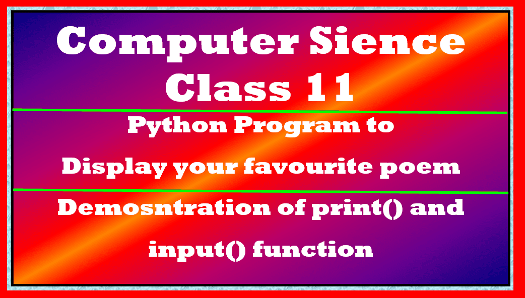 Python Program To Print Your Favorite Poem Computer Science Class 11